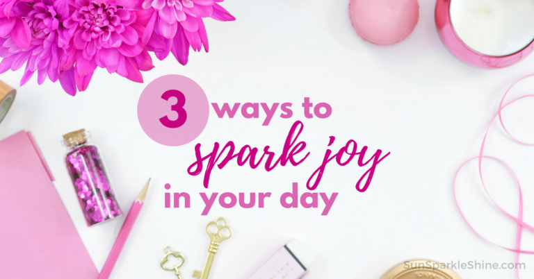 Daily Encouragement: 3 Ways to Spark Joy in Your Day | SunSparkleShine